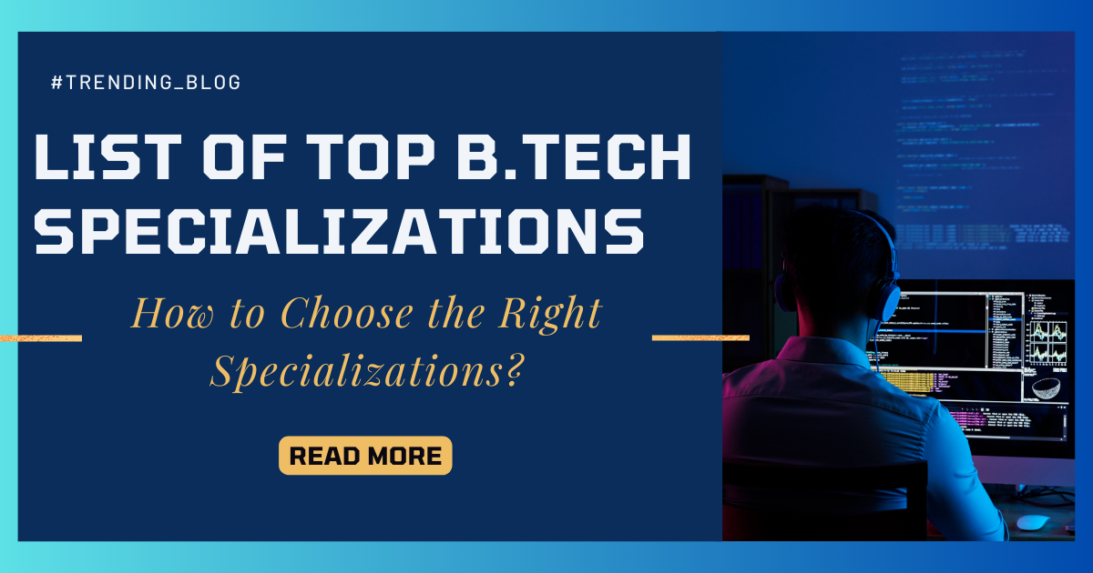 List of Top B.Tech Specializations: How to Choose the Right Specializations?